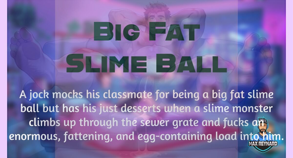 Big Fat Slime Ball – 13:32 - Max Reynard | Morphelio